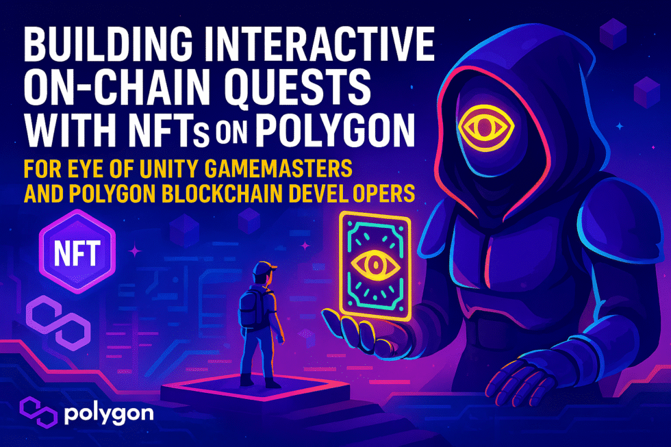 Building Interactive On-Chain Quests with NFTs on Polygon for Eye of Unity Gamemasters and ...